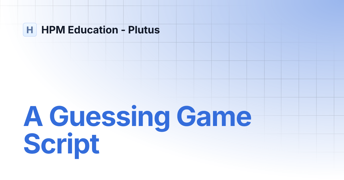 A Guessing Game Script | HPM Education - Plutus